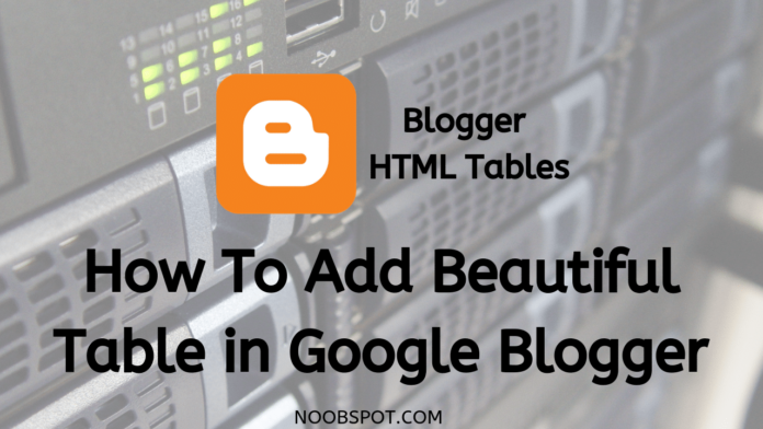 How To Add Beautiful Table in Google Blogger NoobSpot